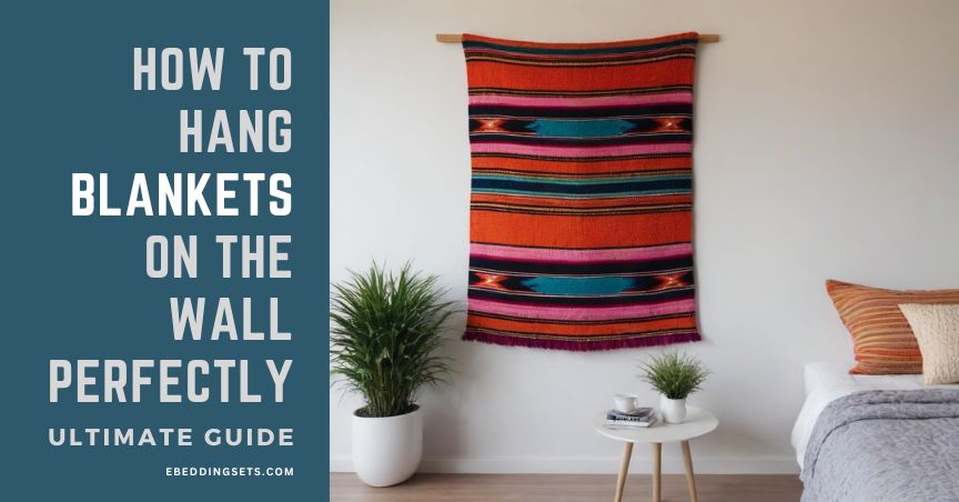 How To Hang Blankets On The Wall Perfectly : Ultimate Guide | EBeddingSets